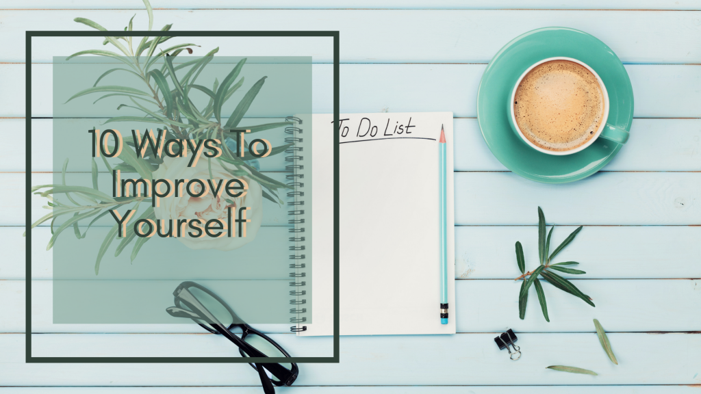 10 Ways To Improve Yourself - Beautyforashes Empowerment