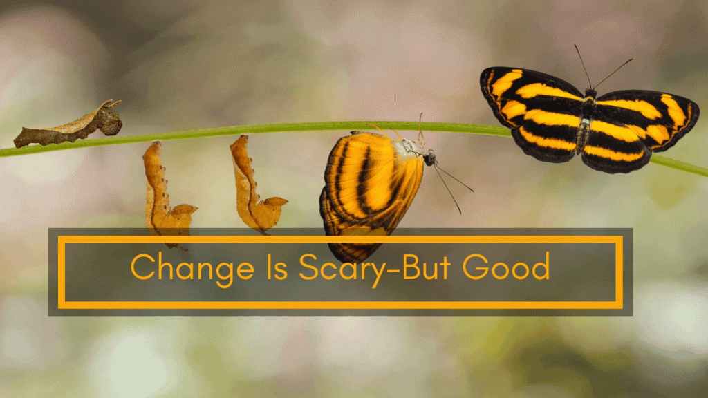 Change Is Scary-But Good - Beautyforashes Empowerment