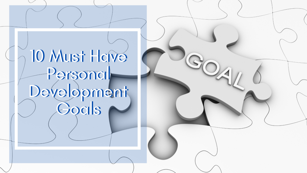 10 Must-Have Personal Development Goals - Beautyforashes Empowerment