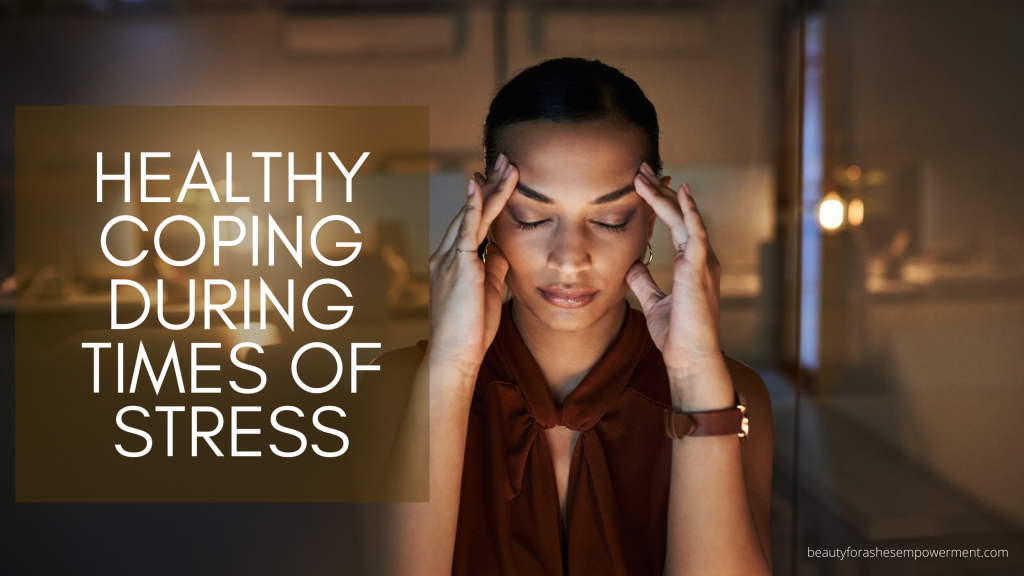 Healthy Coping During Times of Stress - Beautyforashes Empowerment